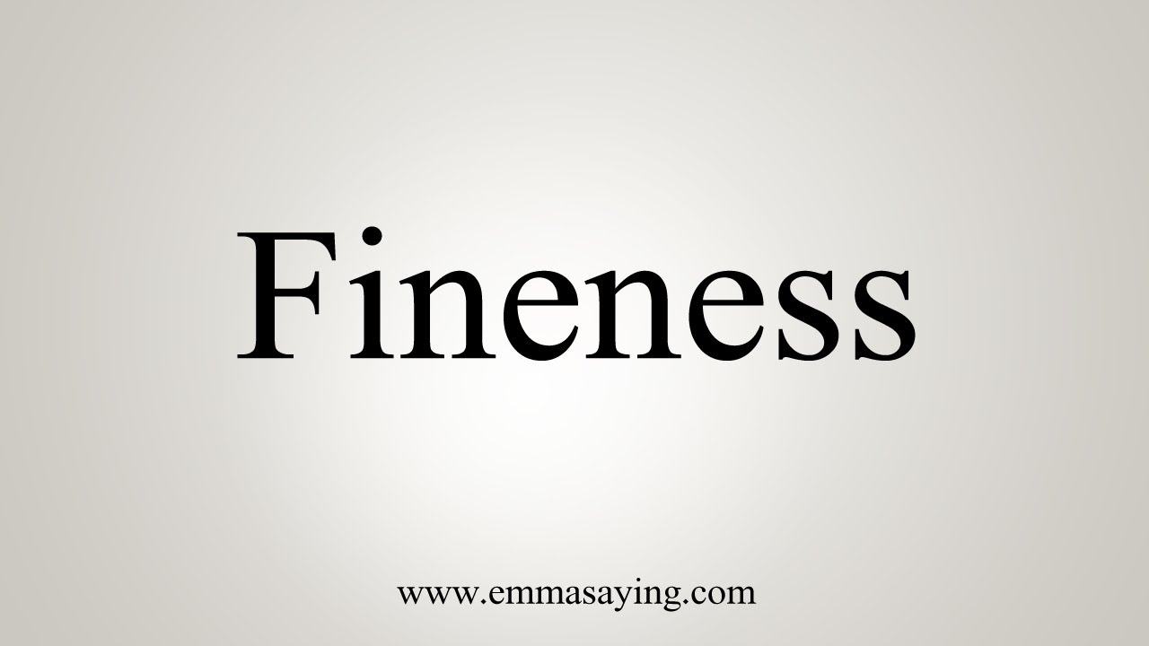 How To Say Fineness - YouTube