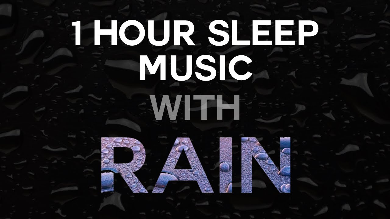 1 Hour Sleep Music | 1 Hour Sleep Music with Rain, Sleeping Music ...