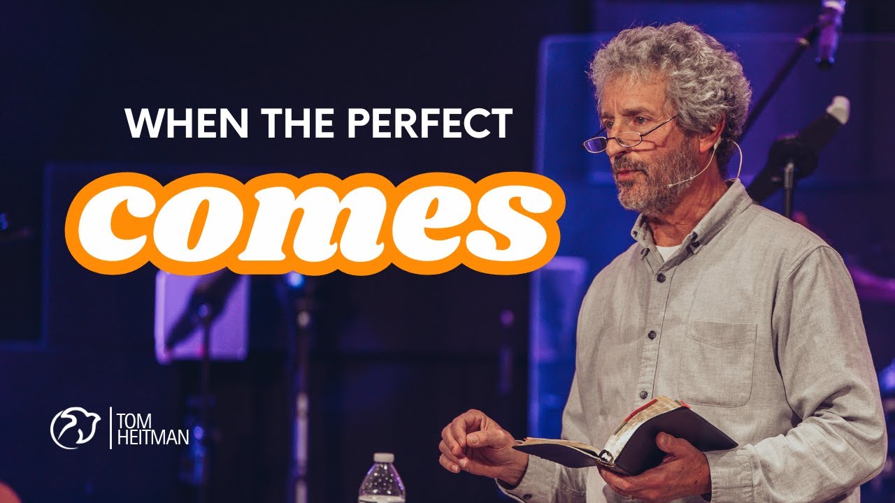 When the Perfect Comes | Tom Heitman - YouTube