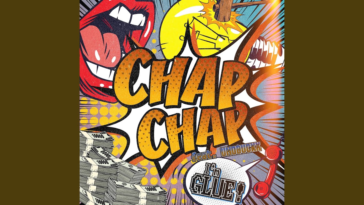 CHAP CHAP (feat. UNO BUCKX) - Glue: Song Lyrics, Music Videos & Concerts