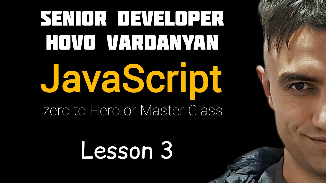 Hovo Vardanyan JavaScript zero to Hero or Master Class | Lesson 3 - YouTube