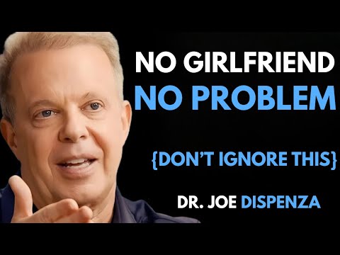 No Girlfriend, No Problem | Dr. Joe Dispenza