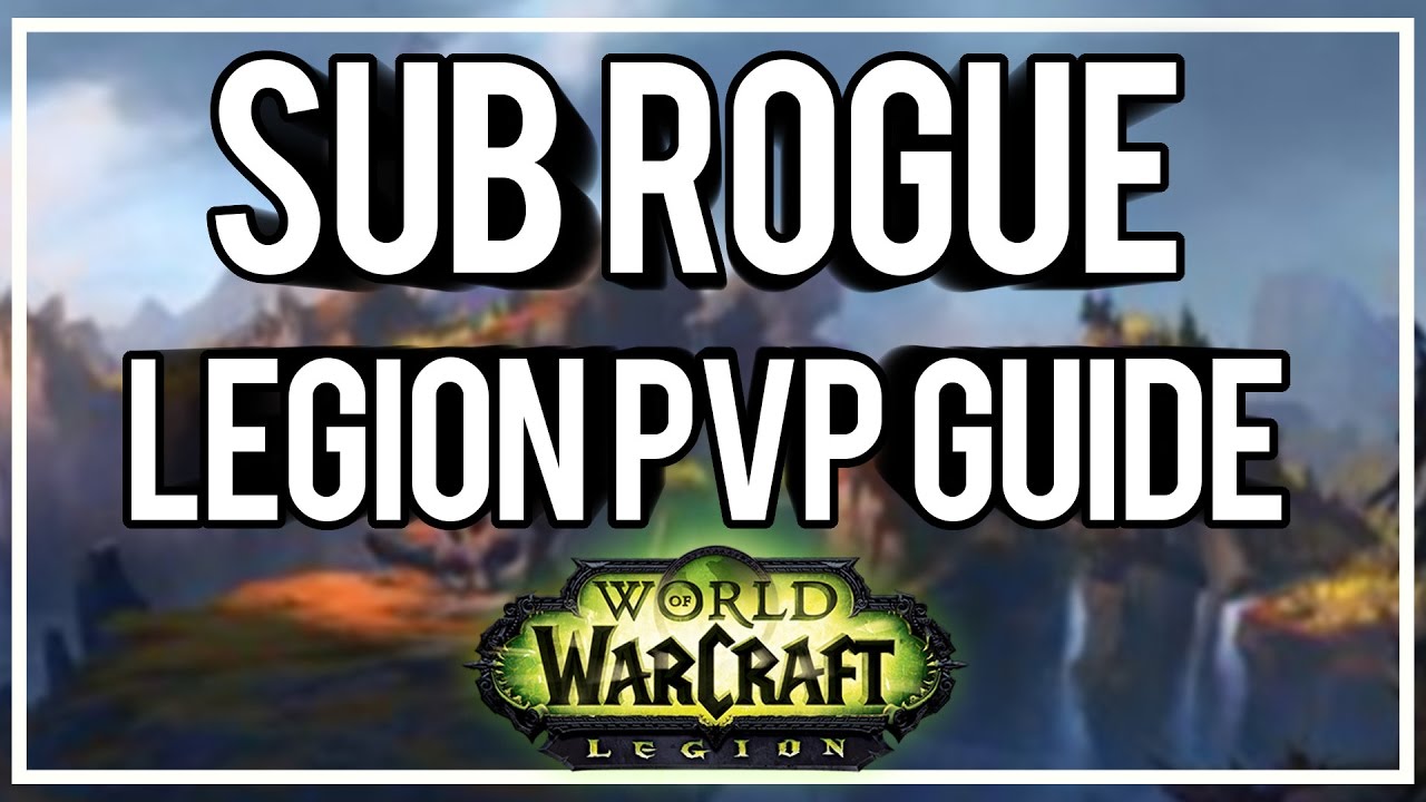 SUBTLETY ROGUE PVP GUIDE LEGION Rogue PvP WoW Legion 7.0.3 - YouTube
