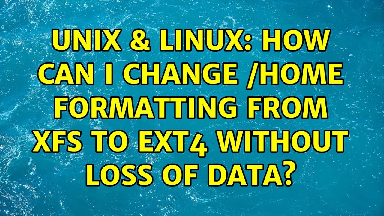 Unix & Linux: How can I change /home formatting from XFS to ext4 ...