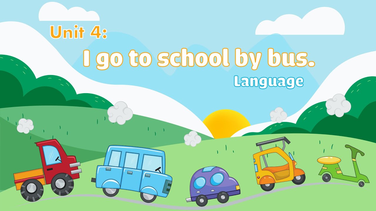 Unit 4 : I go to school by bus. - Language - Tiếng Anh 2 - Family and ...