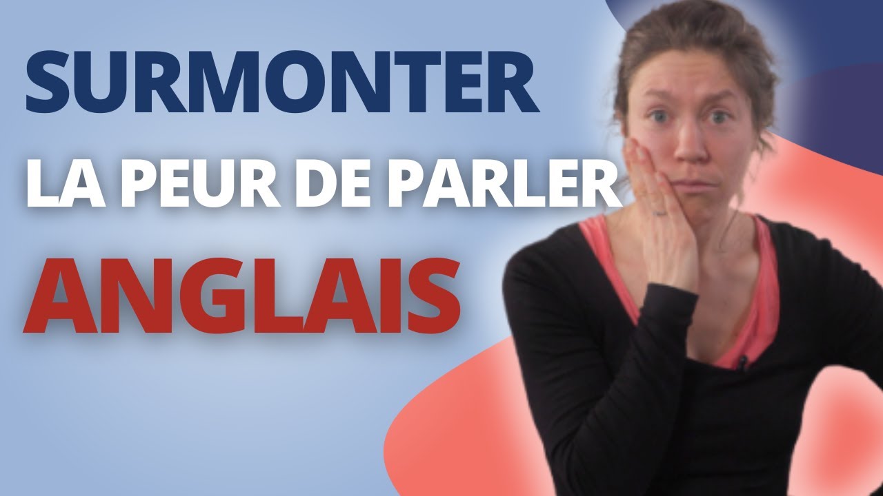 Surmonter la peur de parler anglais : les meilleurs conseils pour oser ...