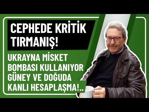 CEPHEDE KRİTİK TIRMANIŞ! UKRAYNA MİSKET BOMBASI KULLANIYOR... GÜNEY VE DOĞUDA KANLI HESAPLAŞMA!..