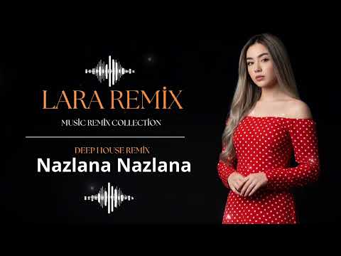 Nazlana Nazlana - Remix 2026 (Deep House) | Lara Remix