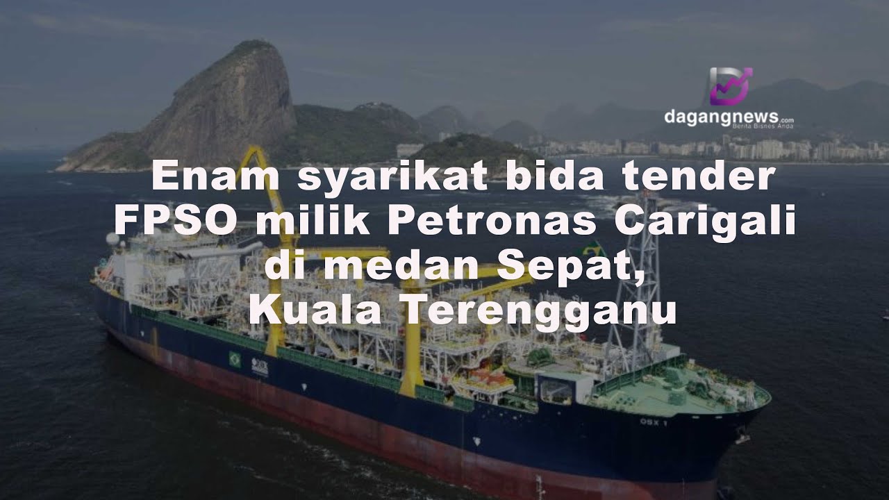 Enam syarikat bida tender FPSO milik Petronas Carigali di medan Sepat ...