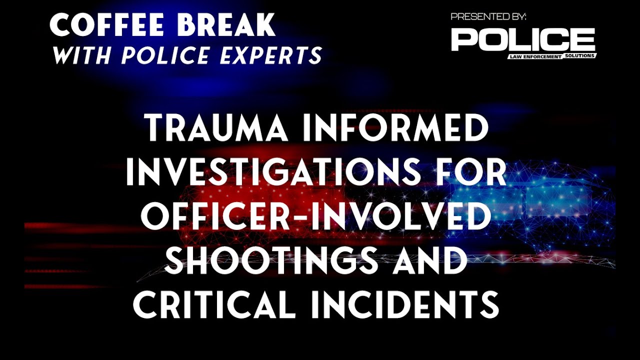 Trauma-Informed Investigations for Officer-Involved Shootings and ...