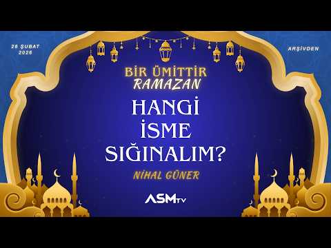 10. GÜN 28 ŞUBAT | NİHAL GÜNER | BİR ÜMİTTİR RAMAZAN | HANGİ İSME SIĞINALIM?