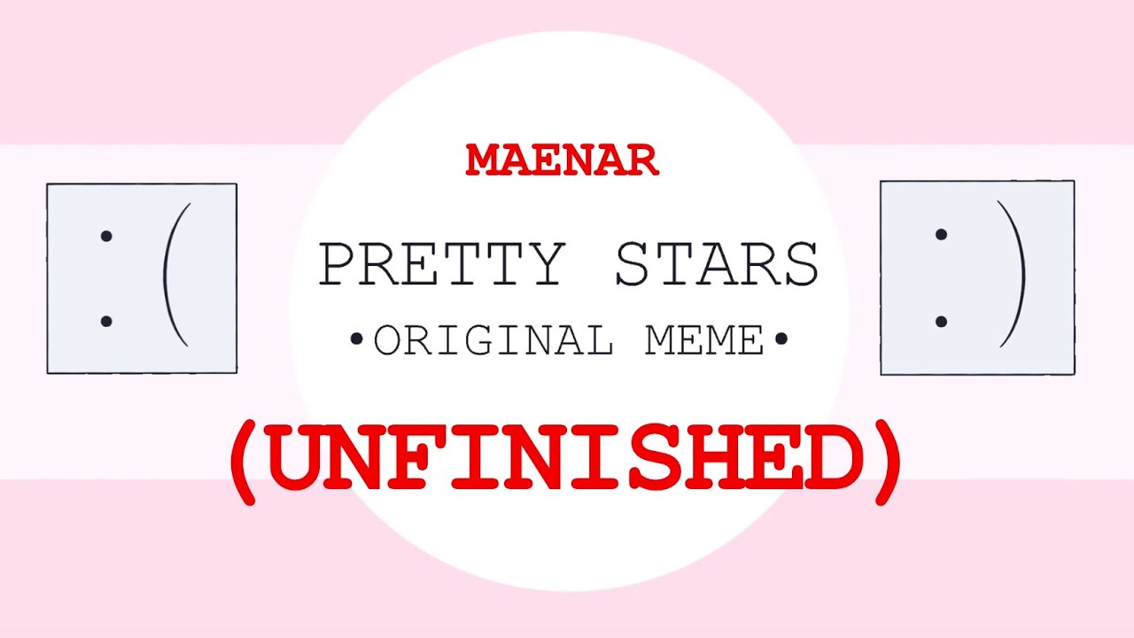 Pretty Stars || ORIGINAL MEME || (Unfinished) - YouTube