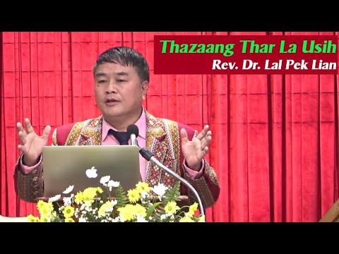 Thawngṭha - Thazaang thar la usih | Rev Dr Lal Pek Lian - YouTube