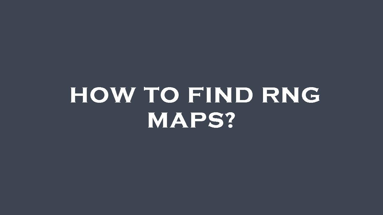 How to find rng maps? - YouTube
