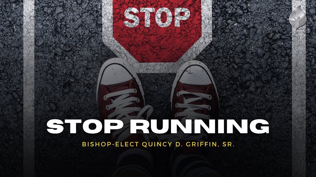 Stop Running | Bishop-Elect Quincy D. Griffin, Sr. | The FWPC - YouTube