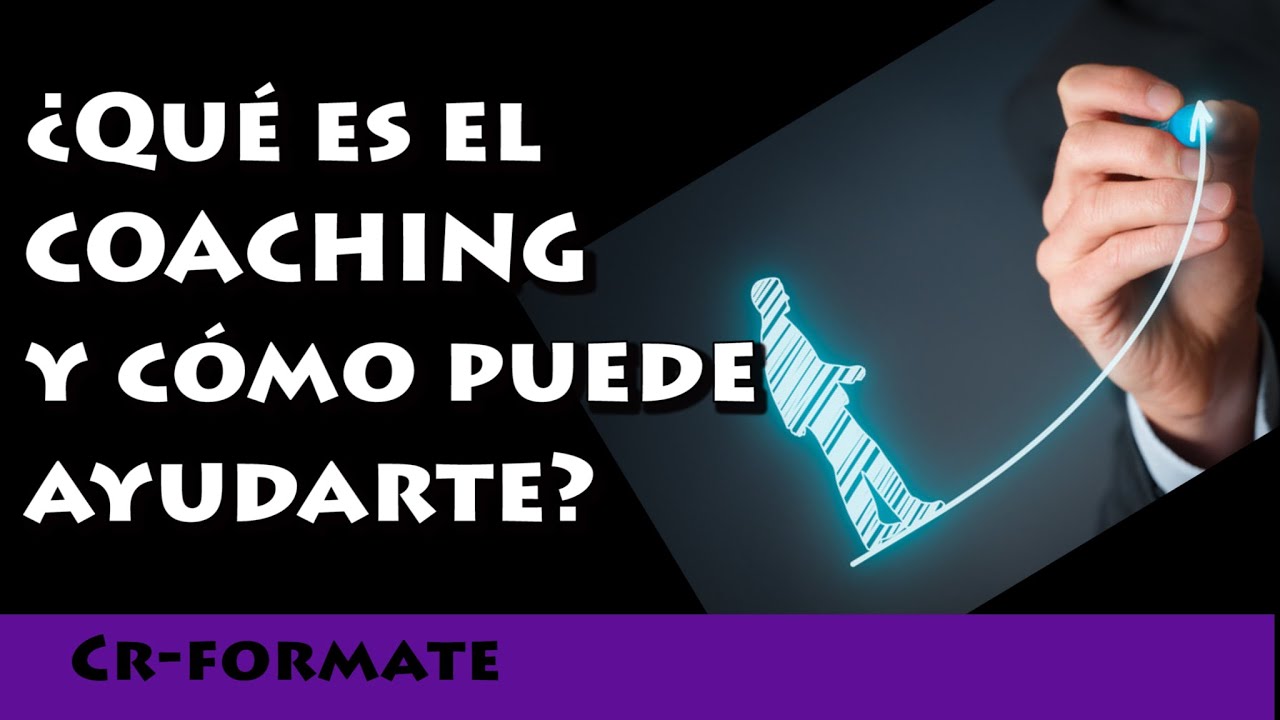 ¿Qué es el Coaching? Definición y significado y ¿Cómo puede ayudarte a ...