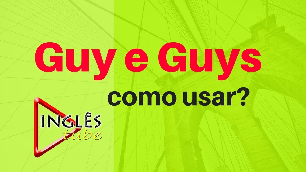 guy e guys como usar? aprenda de modo fácil as diferenças e como usar ...