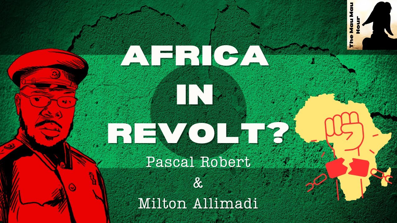 Africa in Revolt? | The Mau Mau Hour with Pascal Robert - YouTube