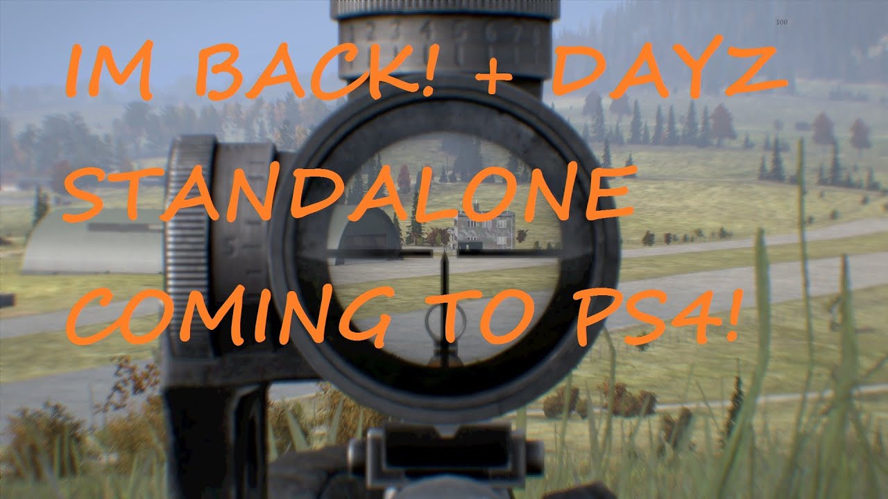 IM BACK! + DAYZ STANDALONE COMING TO PS4! - YouTube