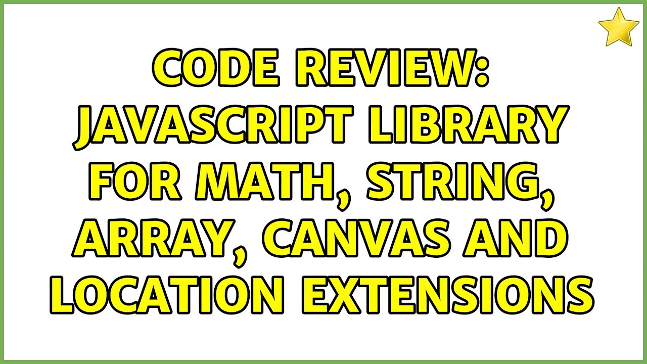 Code Review: JavaScript library for Math, String, Array, canvas and location extensions - YouTube