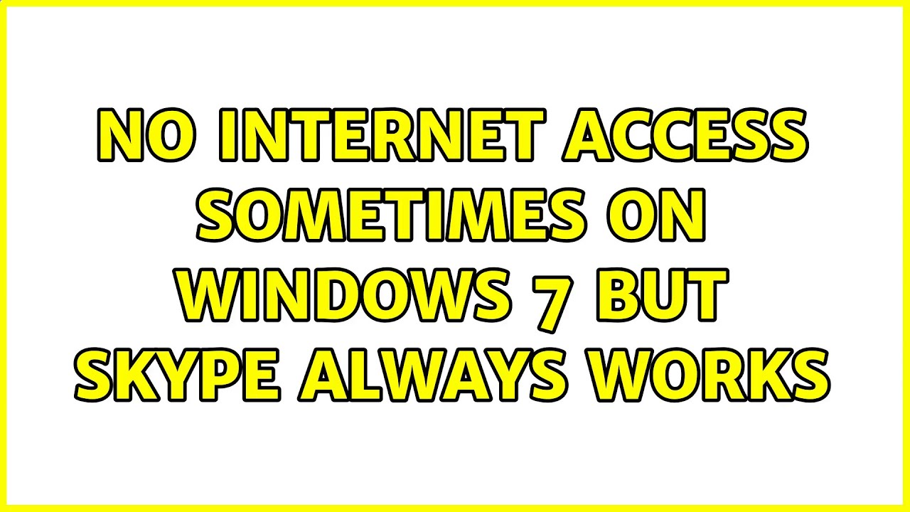 No Internet Access Sometimes on Windows 7 But Skype Always Works - YouTube
