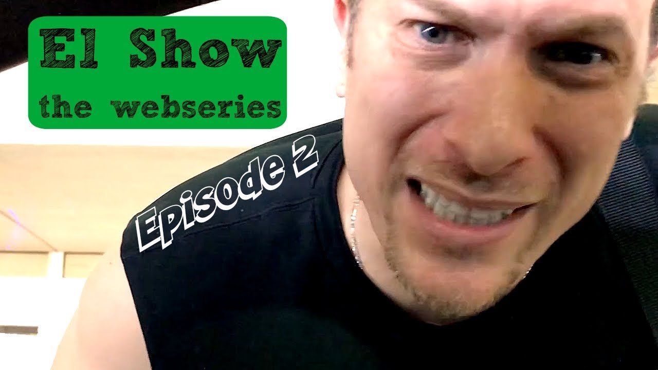 El Show - the webseries (Episode 2) - YouTube