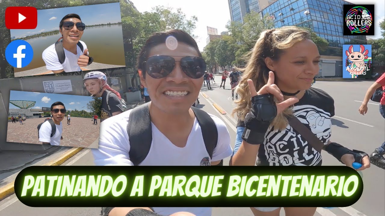 PATINANDO A PARQUE BICENTENARIO CDMX (Acid-Axolotl Rollers) - YouTube