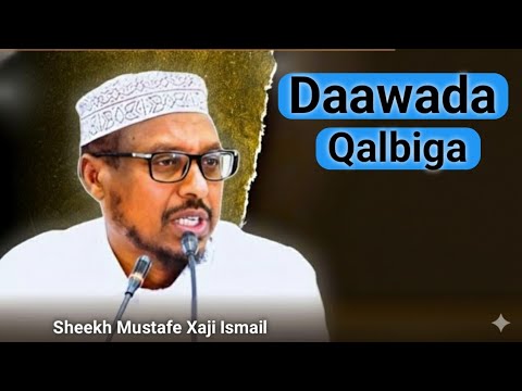 Daawada Qalbiga Lagu Daweeyo | Xanuunada Qalbiga | Sheekh Mustafe Xaaji Ismail