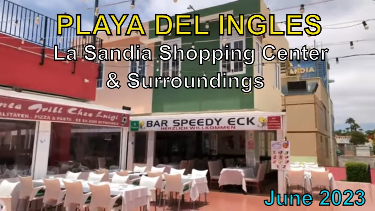 PLAYA DEL INGLES. La Sandia Shopping Center & Surroundings. June 2023 ...