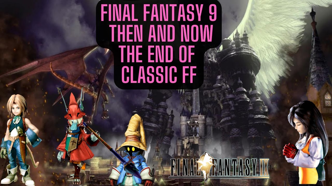 Final Fantasy 9: Then and Now (The End of Classic FF) - YouTube