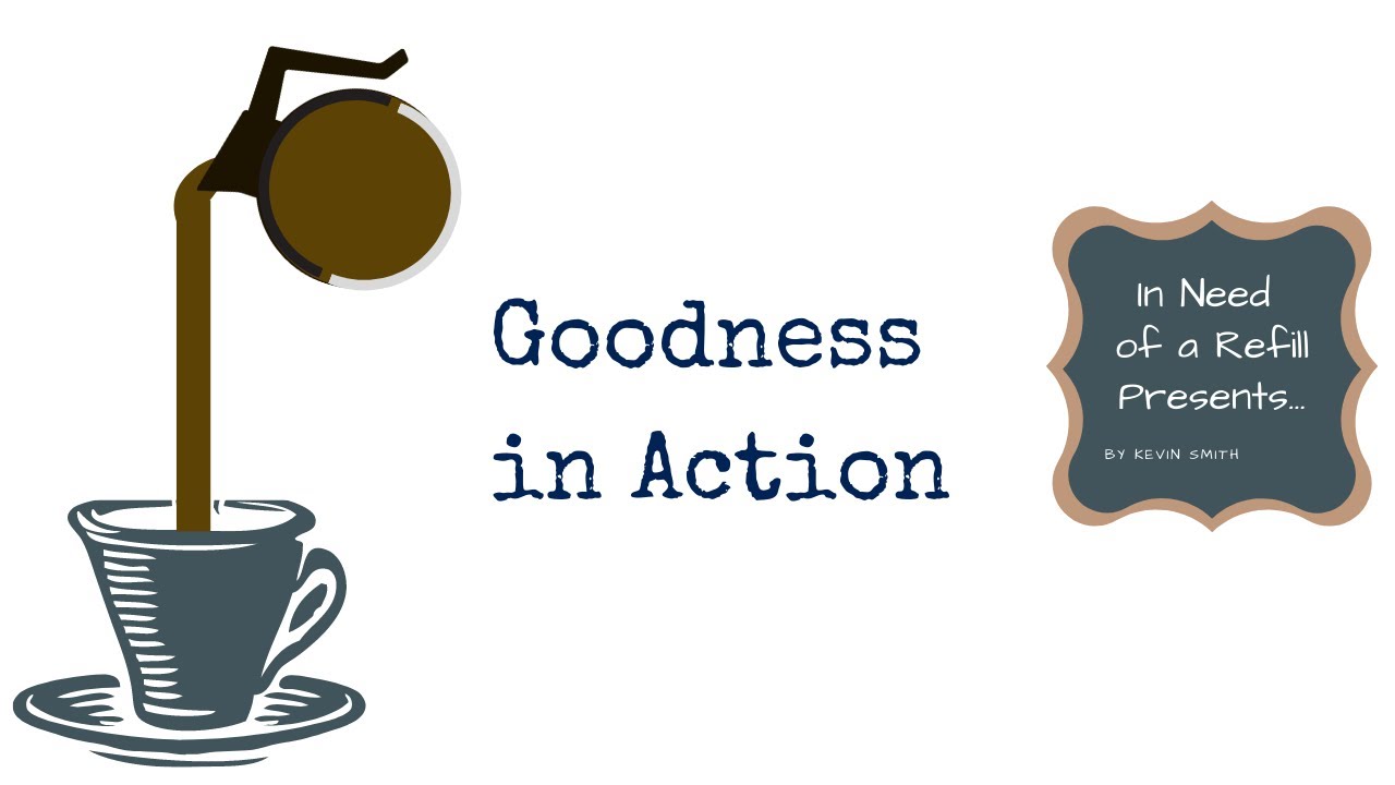 Goodness in Action - YouTube