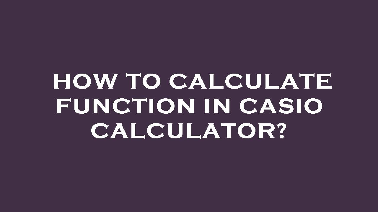 How To Calculate Function In Casio Calculator YouTube How To Calculate Function In Casio Calculator YouTube