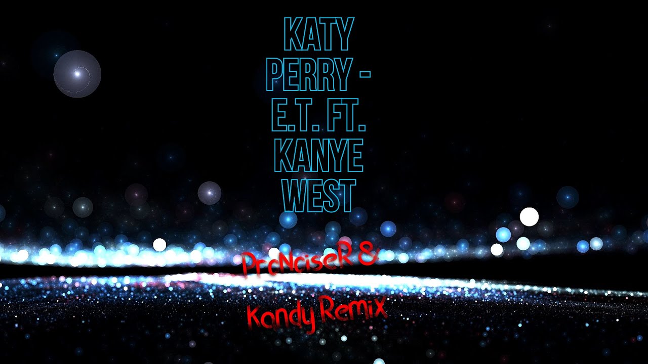 Katy Perry - E.T. feat. Kanye West (ProNoiseR & Kandy Remix) - YouTube