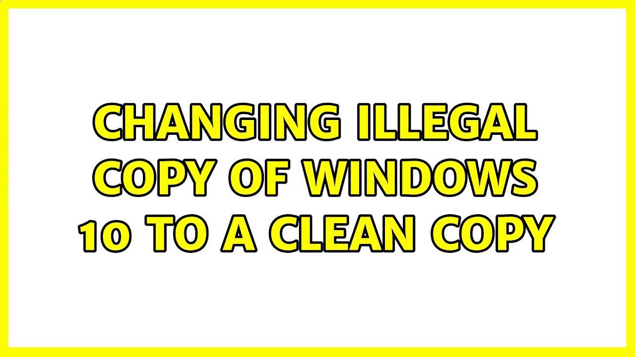 Changing illegal copy of Windows 10 to a clean copy - YouTube