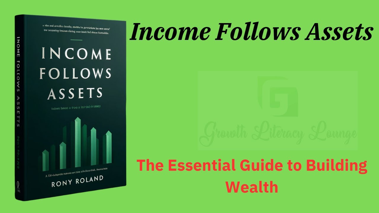 Income Follows Assets The Essential Guide to Building Wealth - YouTube