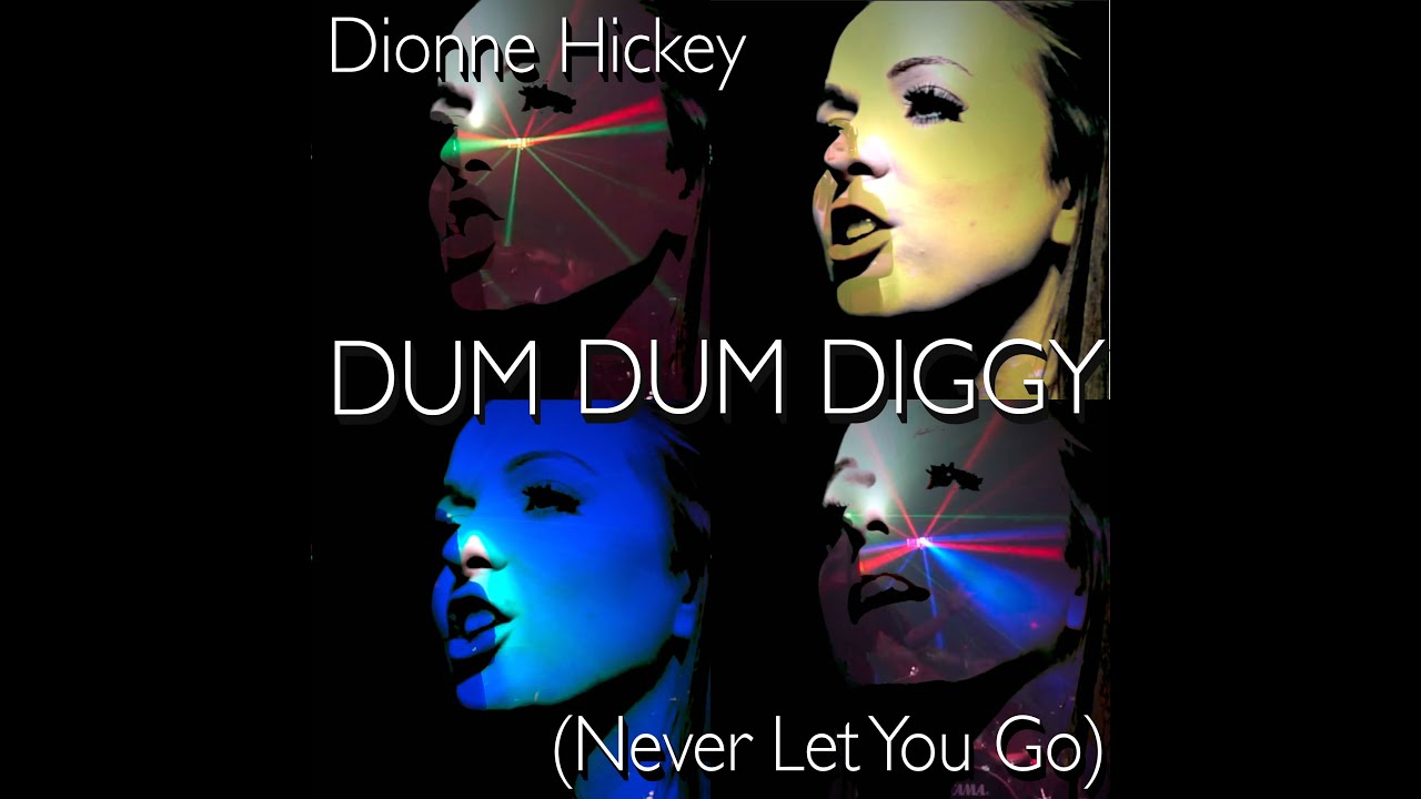 Dum Dum Diggy (Never Let You Go) by Dionne Hickey - YouTube