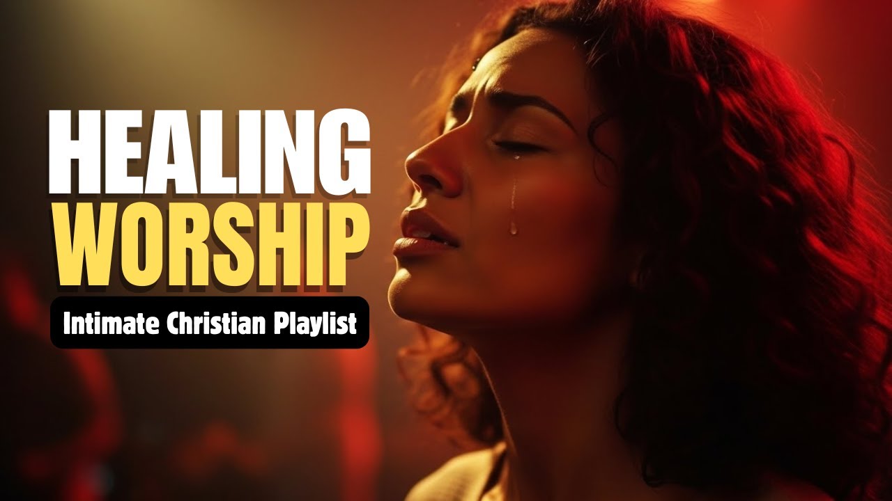 HEALING WORSHIP PLAYLIST | Christian Worship Songs For Deep Praise ...
