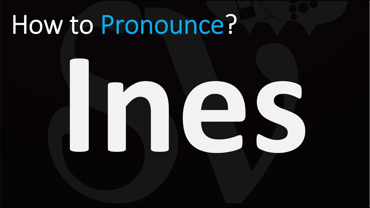How to Pronounce Ines? (CORRECTLY) - YouTube