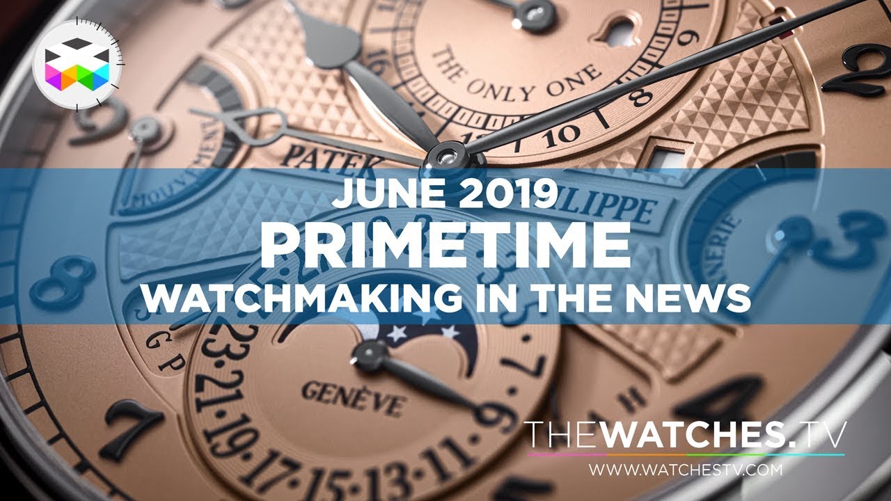 PRIMETIME - Watchmaking in the News - June 2019 - YouTube