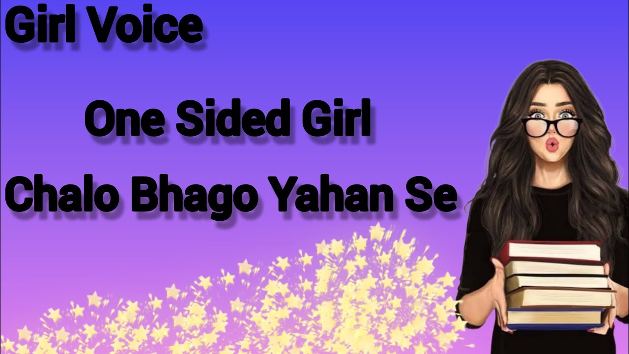 one Sided girl | Stressed girl voice chalo bhago yahan se...!!!!! # ...