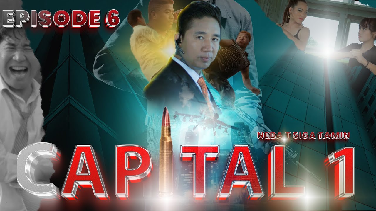 CAPITAL 1 || EPISODE 6 || BY NEBA T SIGA TAMIN || ARUNACHALEE MOVIE ...