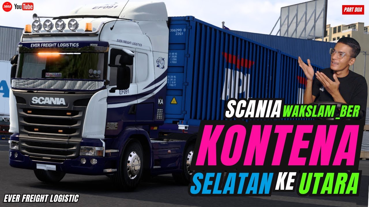 LORI SCANIA KONTENA DARIPADA SELATAN KE UTARA EVER FREIGHT LOGISTIC [WAKSLAM_BER] [PART DUA ...