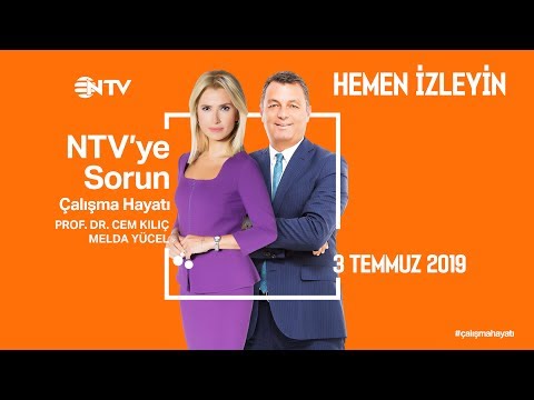 NTV'ye Sorun - Çalışma Hayatı 3 Temmuz 2019