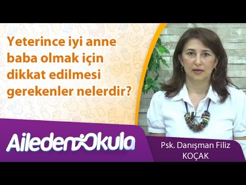 Yeterince iyi anne baba olmak için dikkat edilmesi gerekenler nelerdir?