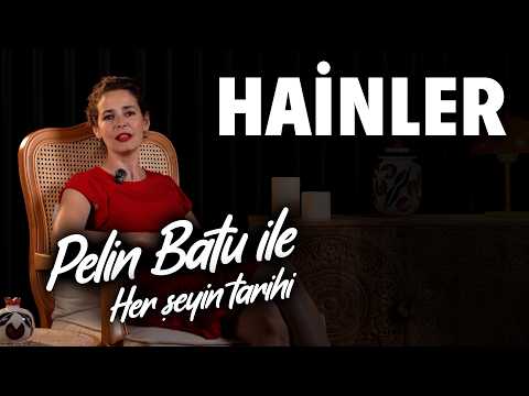 Pelin Batu ile Her Şeyin Tarihi - Hainlerin Tarihi