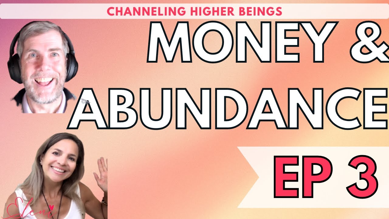 Money & Abundance: Episode 3 of Channeling Higher Beings - YouTube