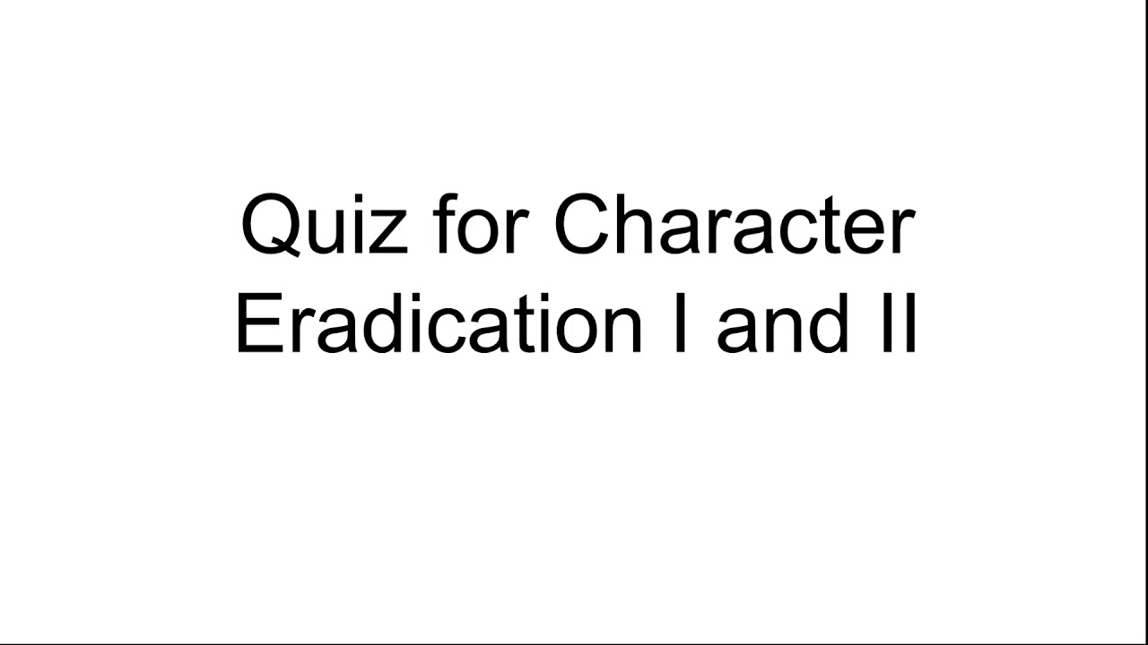 Character Eradication I And II Quiz YouTube character-eradication-i-and-ii-quiz-youtube