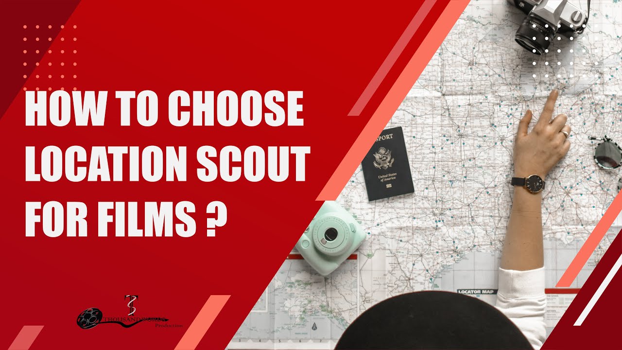 How to choose location scout for films ? | Thousand Words Production ...