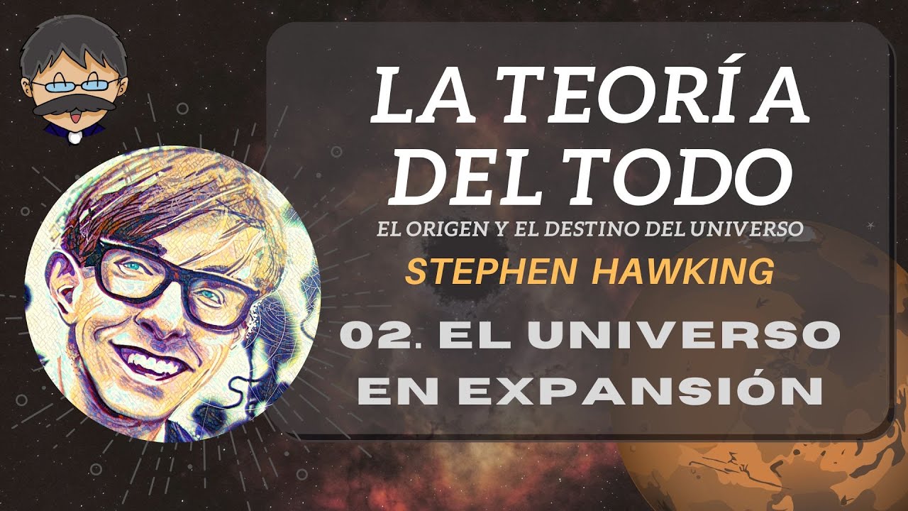 La Teoría del Todo - Stephen Hawking - 02 El Universo en Expansión ...