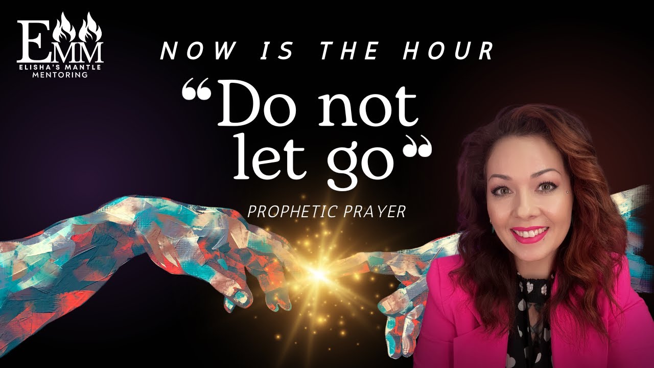 Prophetic Prayer/ Now is the hour, do not let go! - YouTube